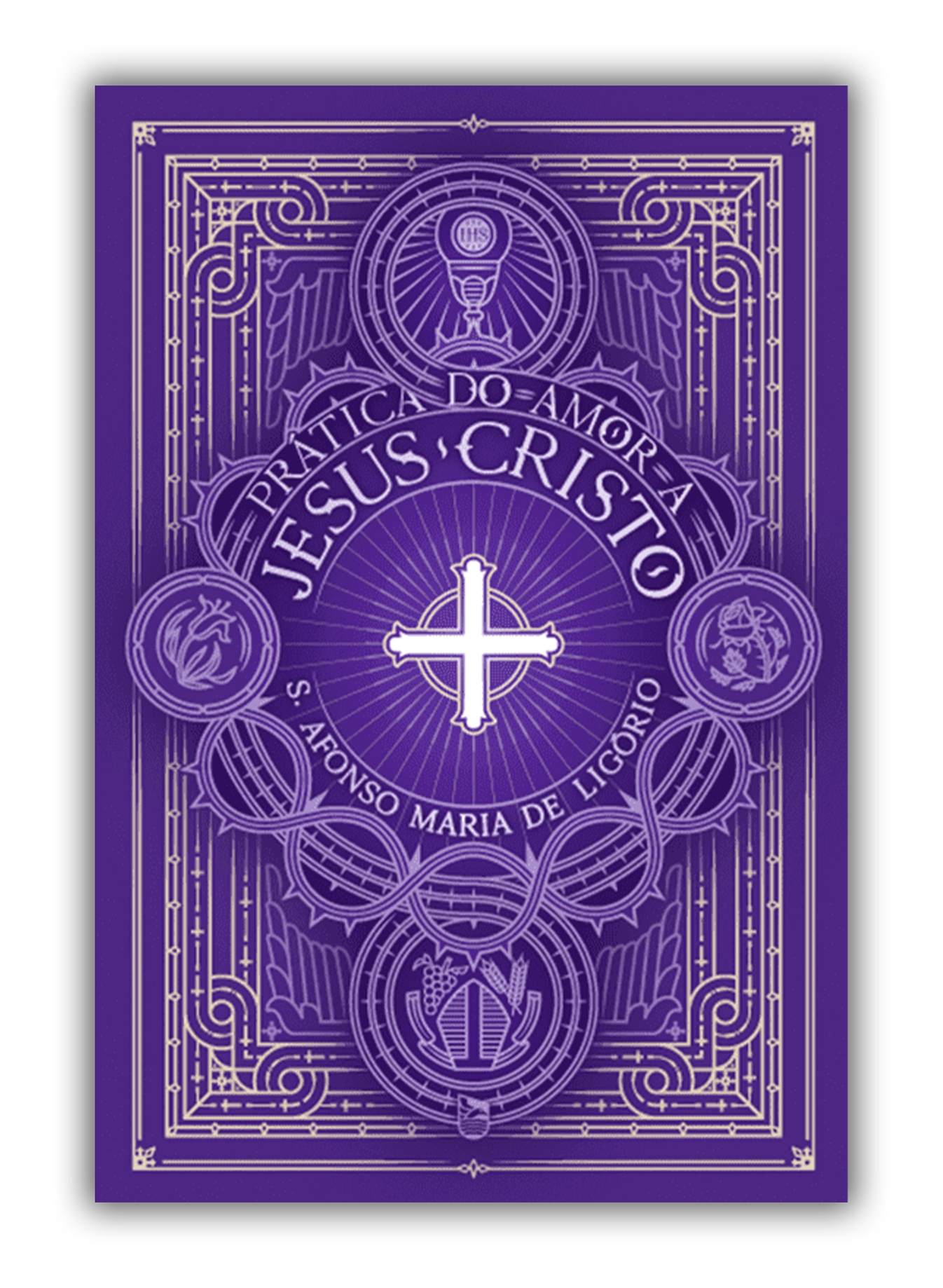 A prática do amor a Jesus Cristo - Santo Afonso Maria de Ligório ...