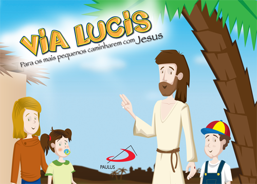 Via Lucis para os mais pequenos caminharem com Jesus – PAULUS Editora